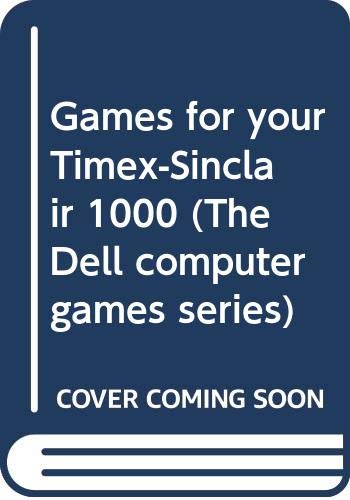Games for your Timex-Sinclair 1000 (The Dell computer games series ...