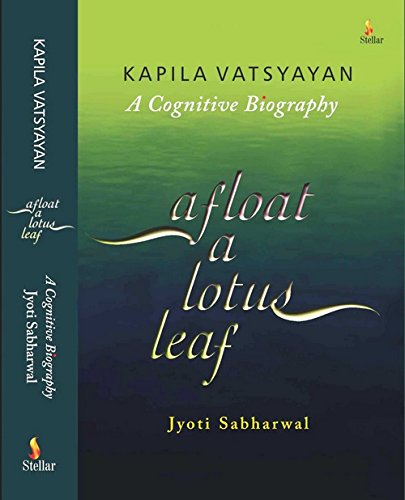 Kapila Vatsyayan A Coginitive Biography, Afloat A Lotus Leaf: Jyoti ...