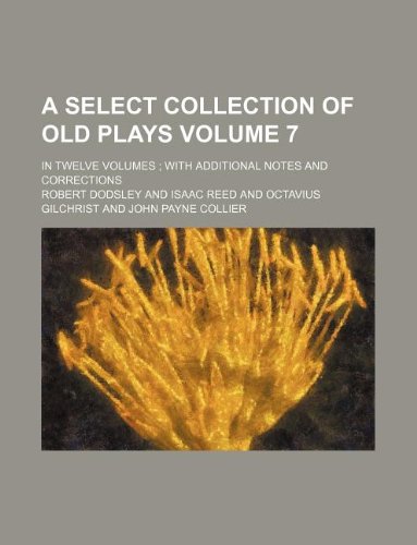 A Select Collection of Old Plays Volume 7; In Twelve Volumes; With ...
