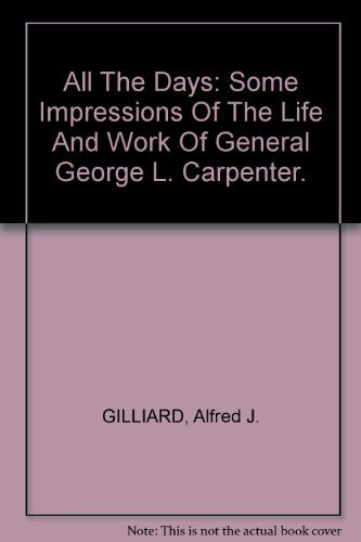 All the days: some impressions of the life and work of General George L ...