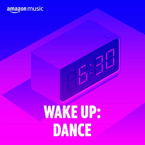 Wake Up: Dance Playlist on Amazon Music Unlimited