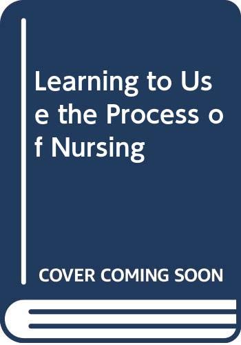 Learning to use the process of nursing: Roper, Nancy: 9780443022340 ...