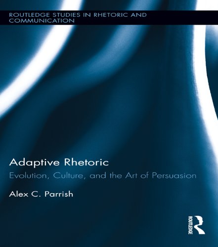 Adaptive Rhetoric: Evolution, Culture, and the Art of Persuasion (Routledge Studies in Rhetoric ...