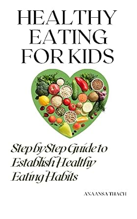 Amazon.com: Healthy Eating For Kids: Step by Step Guide to Establish ...