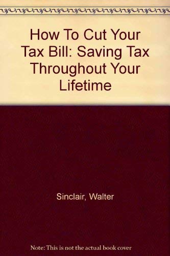 How to Cut Your Tax Bill: Saving Tax Throughout Your Lifetime ...