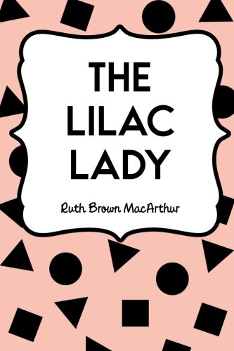 The Lilac Lady: MacArthur, Ruth Brown: 9781530219605: Amazon.com: Books