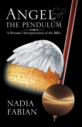 Angel and the Pendulum: A Woman's Interpretation of the Bible: Nadia ...