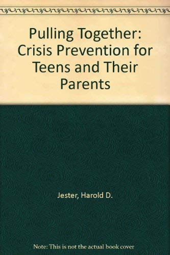 Pulling Together: Crisis Prevention for Teens and Their Parents: Jester ...