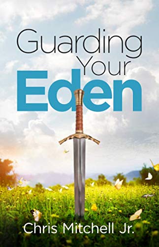 Guarding Your Eden: Cultivating Intimacy with God and Overcoming ...