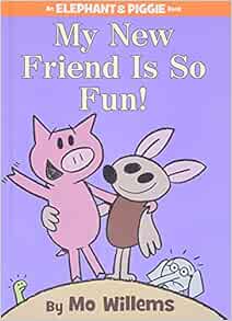 My New Friend Is So Fun! (An Elephant and Piggie Book): Willems, Mo ...