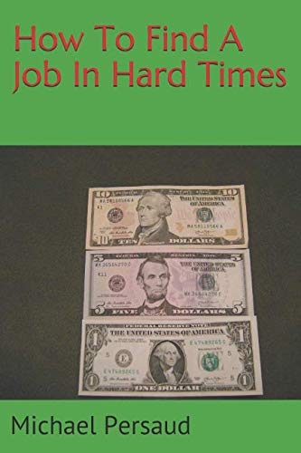 How To Find A Job In Hard Times: Persaud, Michael: 9781521335871 ...