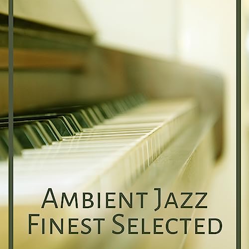 Play Ambient Jazz Finest Selected – Mellow Jazz, Pure Instrumental ...