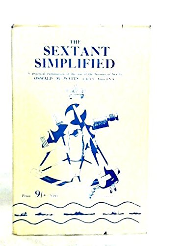 The sextant simplified;: A practical explanation of the use of the ...