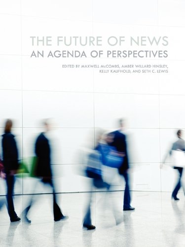 The Future of News: An Agenda of Perspectives: Maxwell E. McCombs ...
