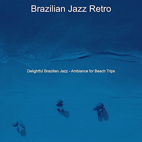 Delightful Brazilian Jazz - Ambiance for Beach Trips de Brazilian Jazz ...