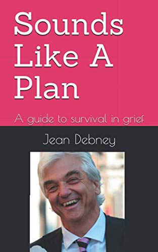 Sounds Like A Plan: A guide to survival in grief: Debney, Jean ...