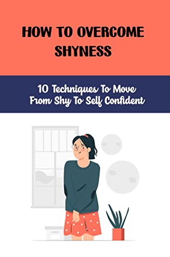 Amazon.com: How To Overcome Shyness: 10 Techniques To Move From Shy To ...