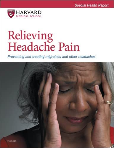 Relieving Headache Pain: Preventing and treating migraines and other ...