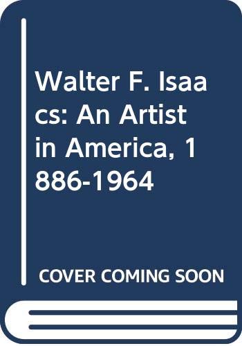Walter F. Isaacs: An Artist in America, 1886-1964: Moseley, Spencer ...