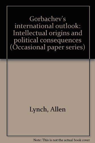 Buy Gorbachev's international outlook: Intellectual origins and ...