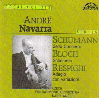 Andre Navarra: Schumann Cello Concerto; Bloch Schelomo; Respighi Adagio ...