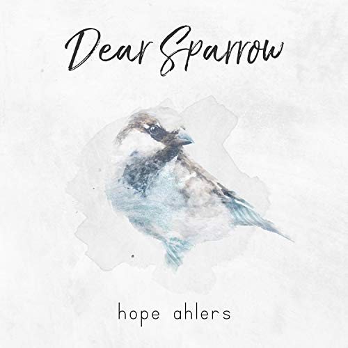 Play Dear Sparrow by Hope Ahlers on Amazon Music
