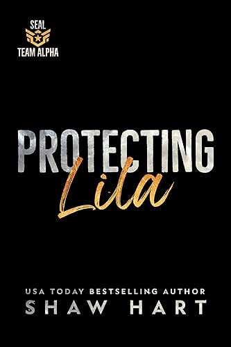 Protecting Lila (SEAL Team Alpha Book 1) - Kindle edition by Hart, Shaw ...