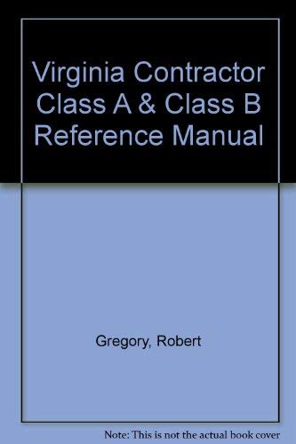 Virginia Contractor Class A & Class B Reference Manual: Gregory, Robert ...