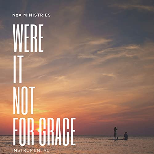 Play Were It Not for Grace (Instrumental) by N2A Ministries on Amazon Music