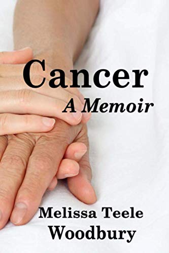 Cancer: A Memoir: Woodbury, Melissa Teele: 9781470048211: Amazon.com: Books