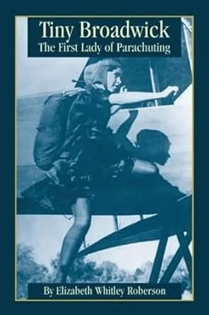 Tiny Broadwick: The First Lady of Parachuting : Roberson, Elizabeth ...