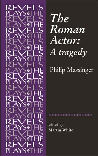 The Roman Actor: A Tragedy (Revels Plays) (The Revels Plays): Philip ...