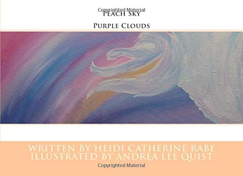 Peach Sky, Purple Clouds: Rabe, Heidi Catherine, Quist, Andrea Lee: 9780983984177: Amazon.com: Books