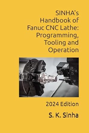 SINHA's Handbook of Fanuc CNC Lathe: Programming, Tooling and Operation ...