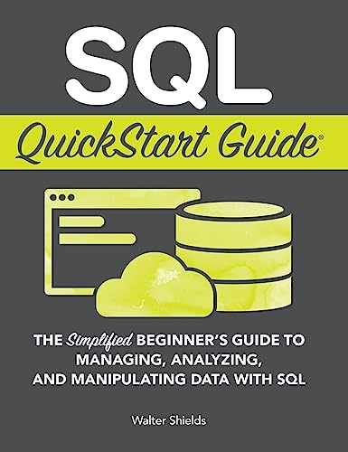 Snapklik.com : SQL QuickStart Guide: The Simplified Beginners Guide To Managing, Analyzing, And ...