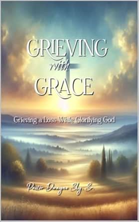 Grieving With Grace: Grieving a Loss While Glorifying God - Kindle ...