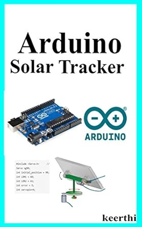 Arduino Solar Tracker- Project guide eBook : venkat, keerthi: Amazon.in ...
