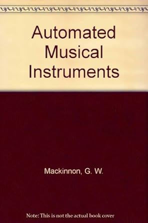 Automated Musical Instruments: Mackinnon, G. W.: Amazon.com: Books