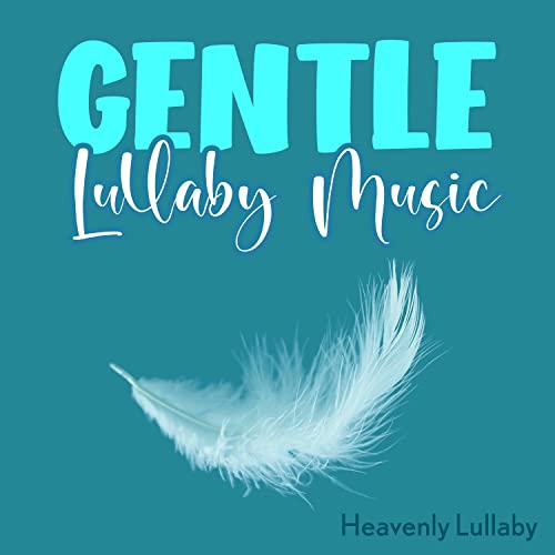 Play Gentle Lullaby Music by Heavenly Lullaby on Amazon Music Unlimited