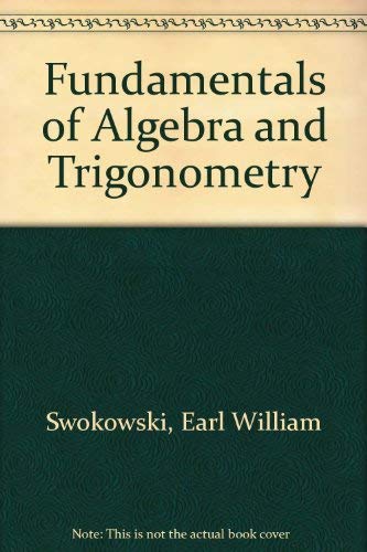 Fundamentals of algebra and trigonometry: Swokowski, Earl William ...