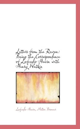 Letters from the Raven: Being the Correspondence of Lafcadio Hearn With ...