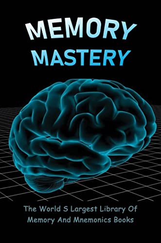 Memory Mastery: The World S Largest Library Of Memory And Mnemonics ...