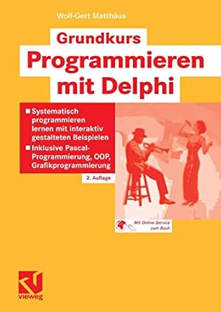 Grundkurs Programmieren mit Delphi: Systematisch programmieren lernen ...