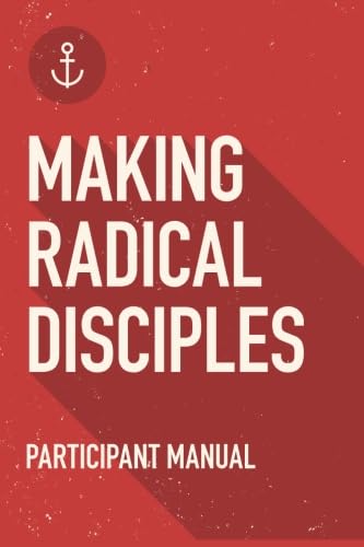 Making Radical Disciples: Student Guide: A Manual to Facilitate ...