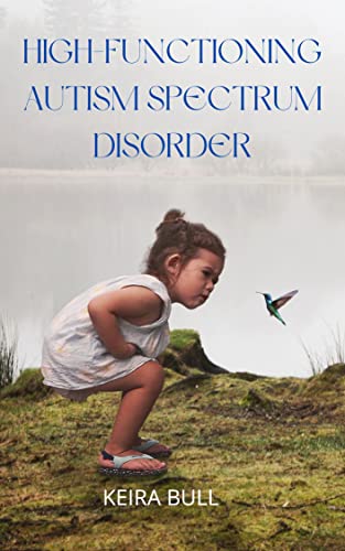 High-Functioning Autism Spectrum Disorder: Parent's Guide to Creating ...