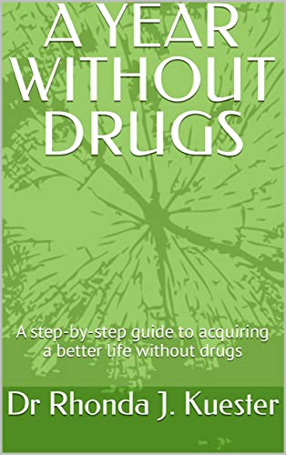 A YEAR WITHOUT DRUGS : A step-by-step guide to acquiring a better life ...