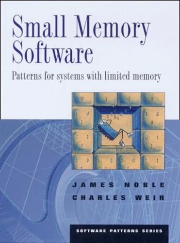 Small Memory Software: Patterns for Systems With Limited Memory (Software Patterns Series ...