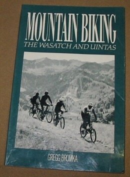 Mountain Biking the Wasatch and Uintas: Bromka, Greg: 9780962437403 ...