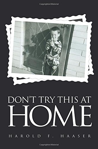Don't Try This at Home: Haaser, Harold F.: 9781680287974: Amazon.com: Books