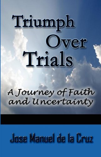 Triumph over Trials: A Journey of Faith and Uncertainty: De La Cruz ...